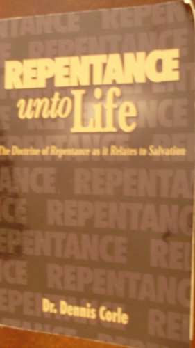 Repentance Unto Life: Dr. Dennis Corle: Amazon.com: Books