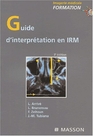 Guide D'Interpretation En Irm. 3eme Edition : Tubiana, Jean-Michel, Arrivé, Lionel, Brunereau ...