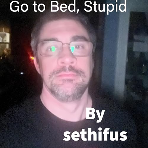 Écouter Go to Bed, Stupid de Sethifus sur Amazon Music
