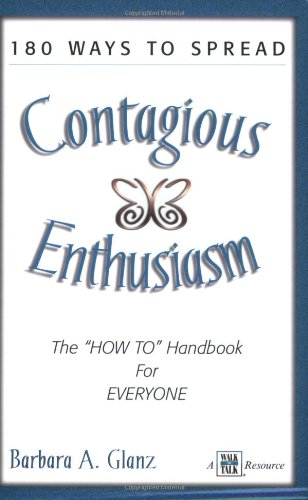 180 Ways to Spread Contagious Enthusiasm... The "How To" Handook for ...