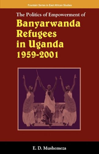 The Politics of Empowerment of Banyarwanda Refugees in Uganda 1959-2001 ...
