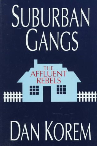 Suburban Gangs: The Affluent Rebels: Korem, Danny: 9780963910318 ...