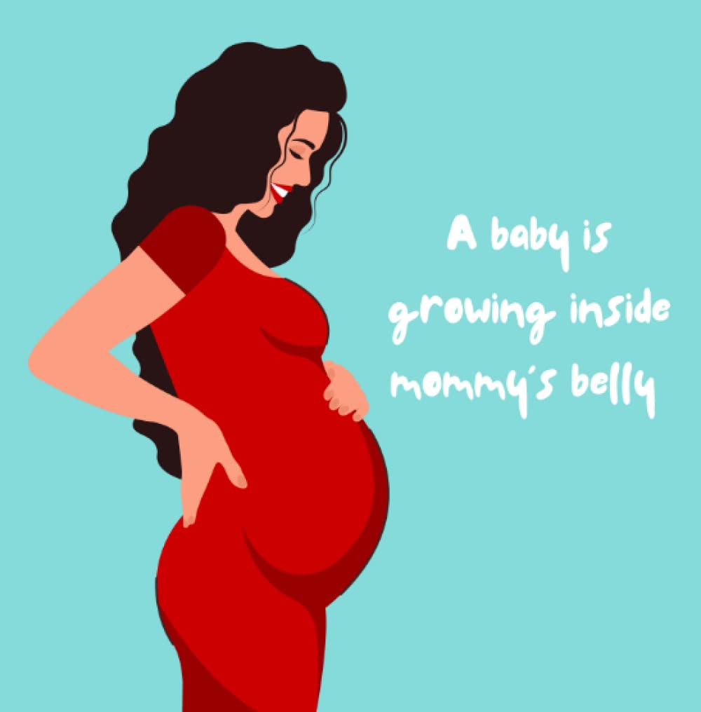 A baby is growing inside mommy's belly: Colorful book that explains to ...