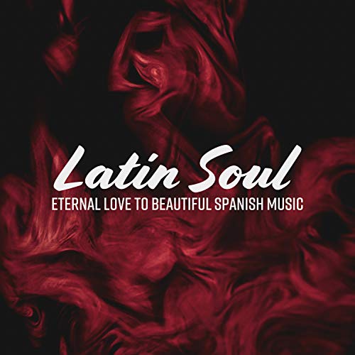 Play Latin Soul - Eternal Love to Beautiful Spanish Music by VARIOUS ...
