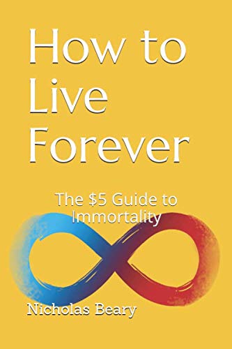 How to Live Forever: The $5 Guide to Immortality: Amazon.co.uk: Beary ...