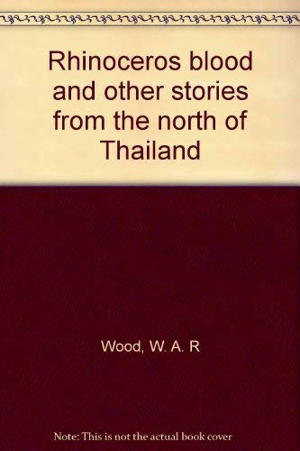 Rhinoceros blood and other stories from the north of Thailand: Wood, W ...