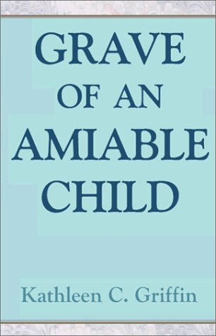 Grave of an Amiable Child: Griffin, Kathleen, Griffin, Kathleen C ...
