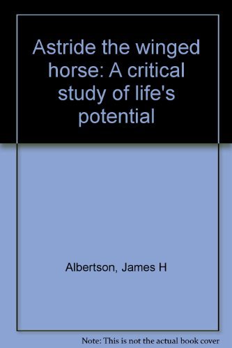 Astride the winged horse: A critical study of life's potential ...