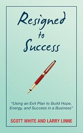 Resigned to Success: “Using an Exit Plan to Build Hope, Energy, and ...