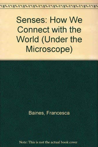 Senses: How we connect with the world (Under the microscope): Francesca ...