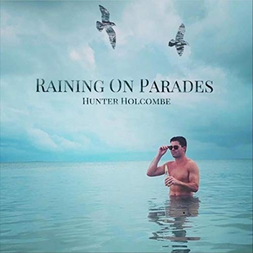 Play Raining on Parades by Hunter Holcombe on Amazon Music