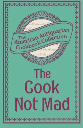 The Cook Not Mad: The American Antiquarian Cookbook Collection ...