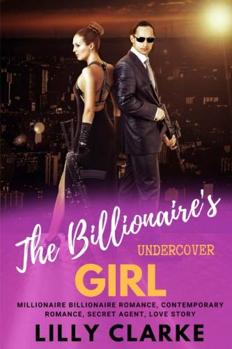 The Billionaire’s Undercover Girl Millionaire Billionaire Romance ...