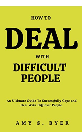 Amazon.com: HOW TO DEAL WITH DIFFICULT PEOPLE: An Ultimate Guide To ...