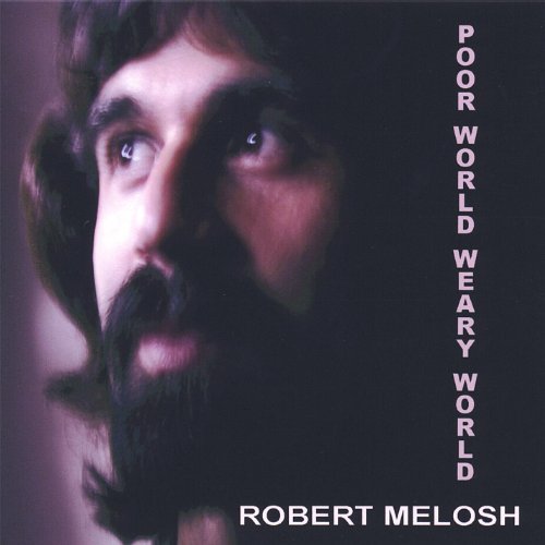 Amazon.com: POOR WORLD, WEARY WORLD : Robert Melosh: Digital Music