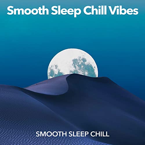 Amazon.com: Smooth Sleep Chill Vibes : Smooth Sleep Chill: Digital Music