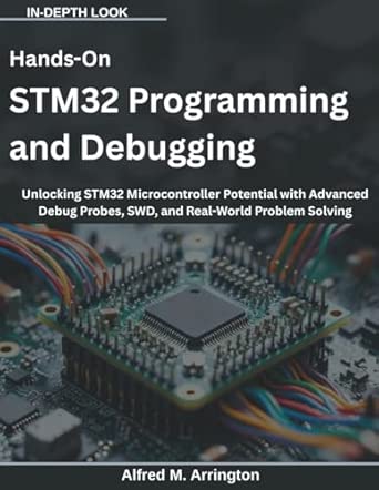 Hands-On STM32 Programming and Debugging: Unlocking STM32 ...