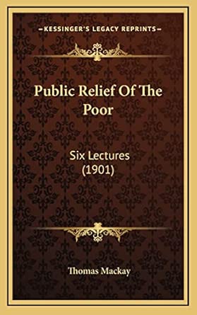 Public Relief of the Poor: Six Lectures (1901) : Buy Online at Best ...