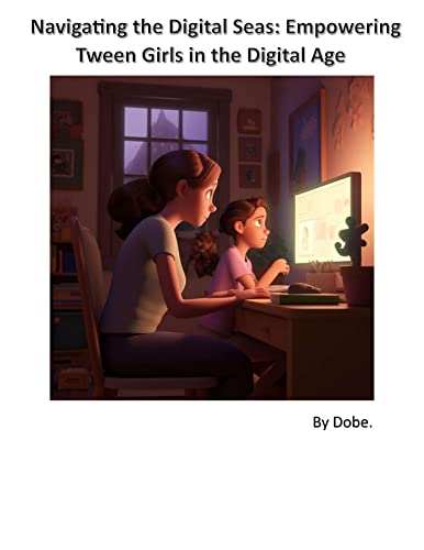 Navigating the Digital Seas: Empowering Tween Girls in the Digital Age ...