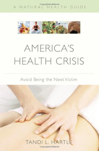 America's Health Crisis: Avoid Being the Next Victim: Hartle, Tandi L ...