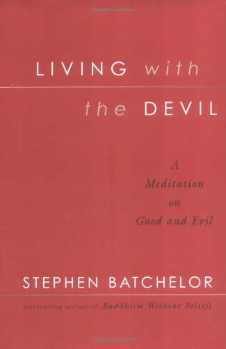 Living with the Devil: A Meditation on Good and Evil: Stephen Batchelor ...