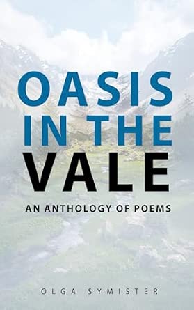 Oasis in the Vale: An Anthology of Poems: Symister, Olga: 9781966723165 ...