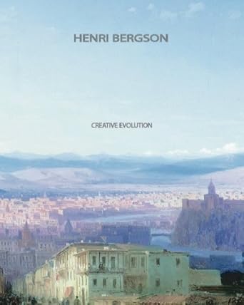 Creative Evolution: Bergson, Henri: 9781461072386: Amazon.com: Books