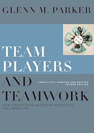[( Team Players and Teamwork: New Strategies for Developing Successful ...