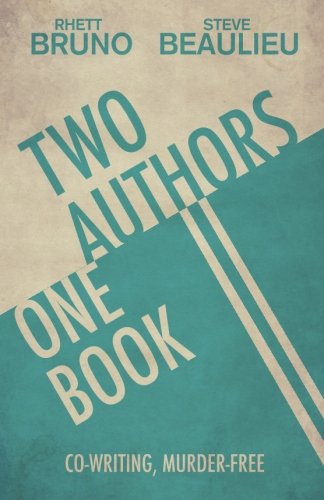 Two Authors, One Book: Co-Writing, Murder-Free: Beaulieu, Steve, Bruno ...