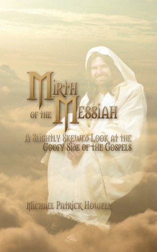 Mirth of the Messiah: Howell, Michael Patrick: 9781608600595: Amazon ...