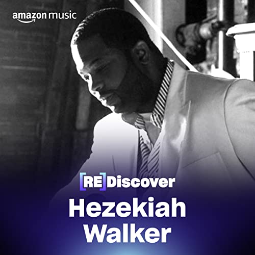 REDISCOVER Hezekiah Walker Playlist on Amazon Music Unlimited
