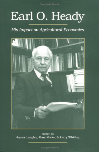 Earl O.Heady: His Impact on Agricultural Economics : Langley, James ...
