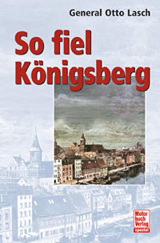 So fiel Königsberg by Lasch, Otto