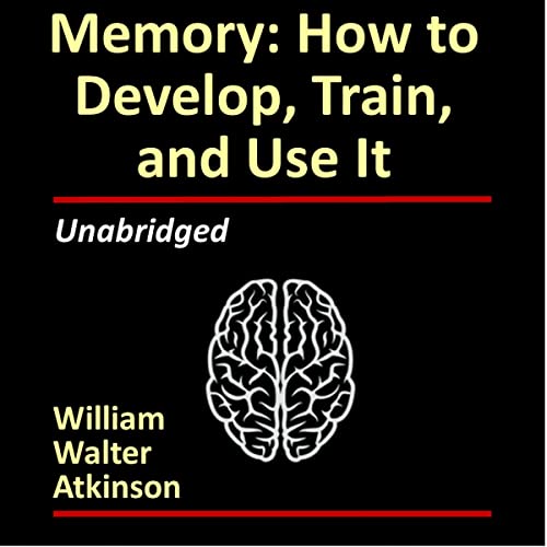 Memory: How to Develop, Train and Use It (Audio Download): William ...