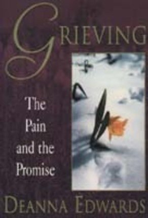 Grieving: The Pain and the Promise: Edwards, Deanna: 9781577341734 ...