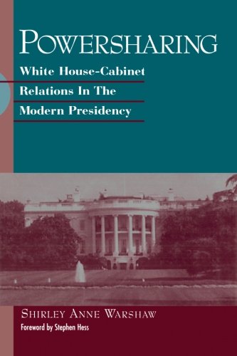 Powersharing: White House-Cabinet Relations in the Modern Presidency ...