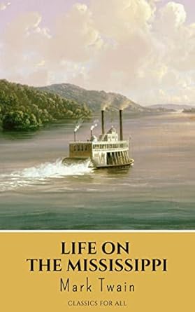 Amazon.com: Life On The Mississippi eBook : Twain, Mark, all, Classics ...