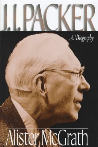 J.I. Packer: A Biography: Amazon.co.uk: McGrath, Alister E ...
