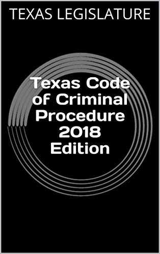 Texas Code of Criminal Procedure 2018 Edition eBook : LEGISLATURE ...