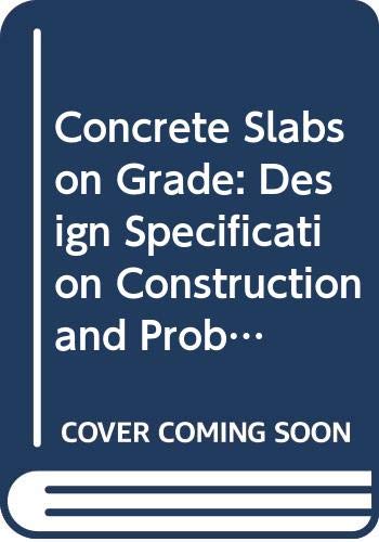 Concrete Slabs on Grade: Design Specification Construction and Problem ...