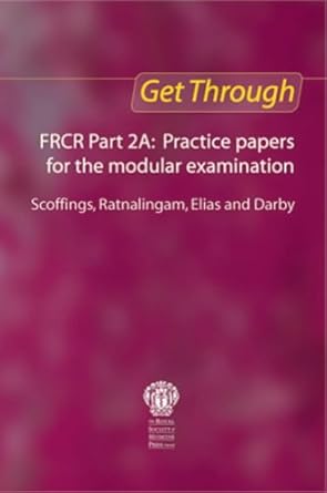 Get Through FRCR Part 2A: Practice papers for the modular examination ...