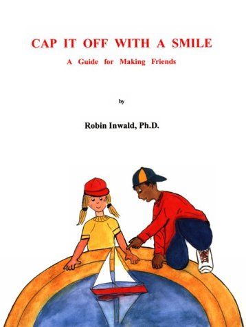 Cap It Off With a Smile: A Guide for Making Friends: Inwald, Robin, Ph ...