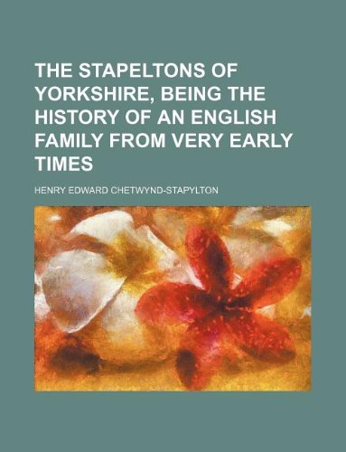 The Stapeltons of Yorkshire, Being the History of an English Family ...