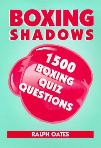 Boxing Shadows: 1500 Boxing Quiz Questions: Oates, Ralph: 9780952606420 ...