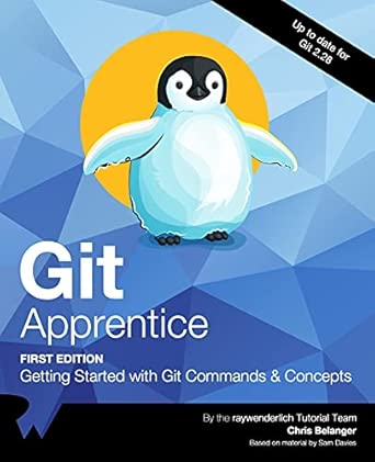 Git Apprentice (First Edition): Getting Started with Git Commands & Concepts : Belanger, Chris ...