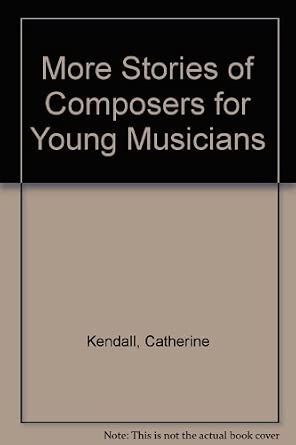 More Stories of Composers for Young Musicians by Catherine Kendall ...