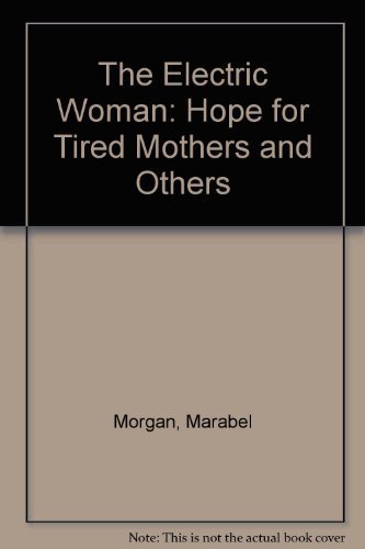 The Electric Woman: Hope for Tired Mothers and Others: Morgan, Marabel ...