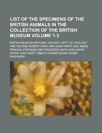 List of the Specimens of the British Animals in the Collection of the ...