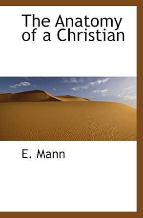 Amazon.com: The Anatomy of a Christian: 9781103772858: Mann, E.: Books