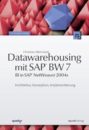 Datawarehousing mit SAP® BW 7 (BI in SAP® NetWeaver 2004s): Architektur ...
